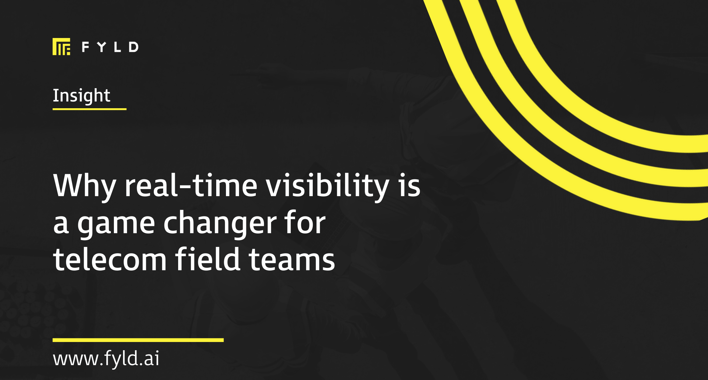 Why real-time visibility is a game changer for telecom field teams